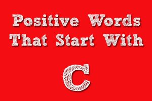 150+ Super Positive Words That Start With C (and Meanings) - Things ...