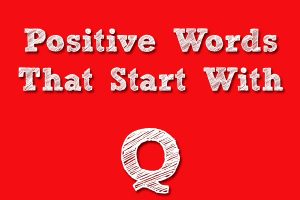 30+ Super Positive Words That Starts With Q (and Meanings) - Things ...