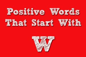 75+ Positive Words That Start With W - Things That Start With A-Z